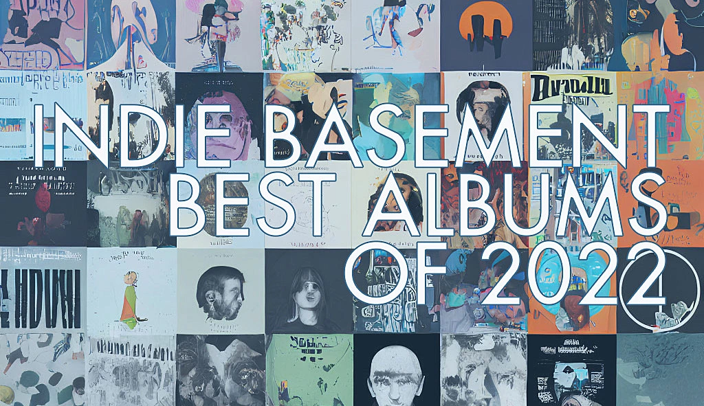 Indie Basement: Top 40 Albums of 2022