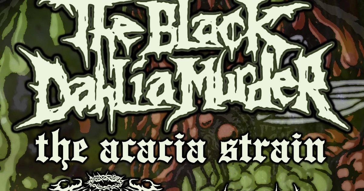 The Black Dahlia Murder, The Acacia Strain, Disembodied Tyrant & Corpse ...