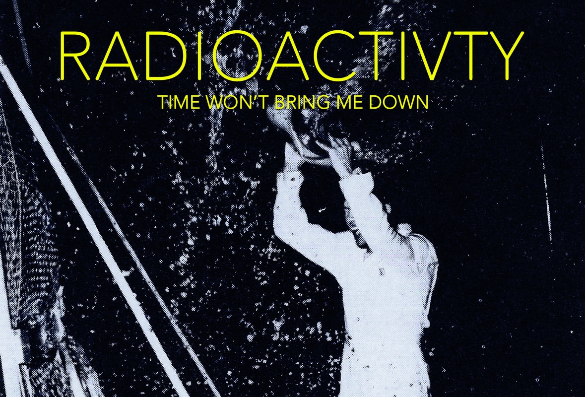 Radioactivity announce first album in 10 years, 'Time Won't Bring Me ...